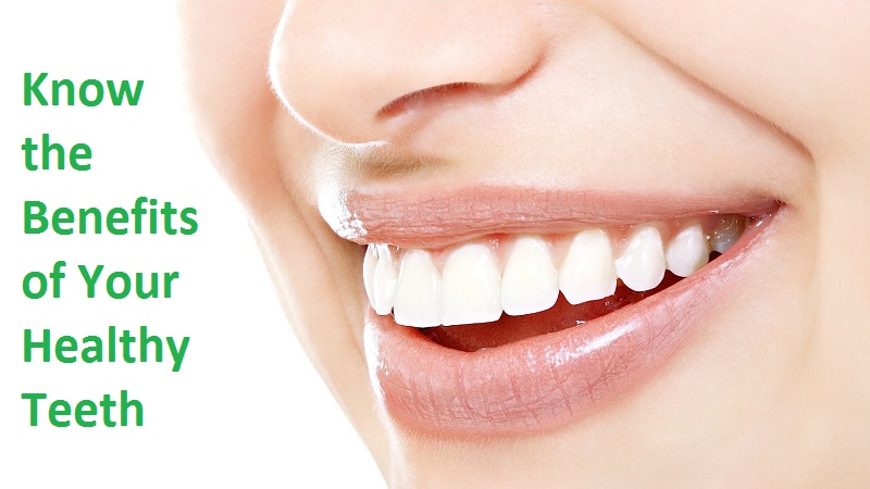 Know the Benefits of Your Healthy Teeth | ArticleCube