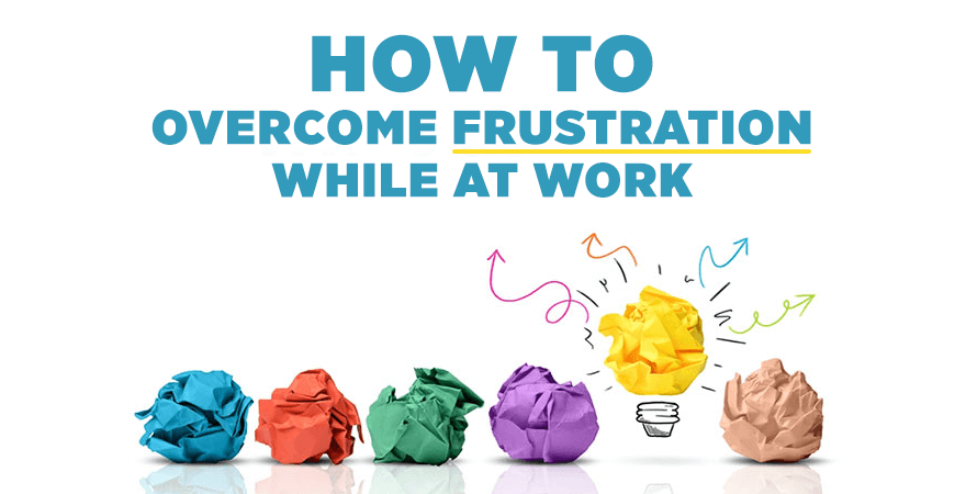 How To Overcome Frustration While at Work | ArticleCube