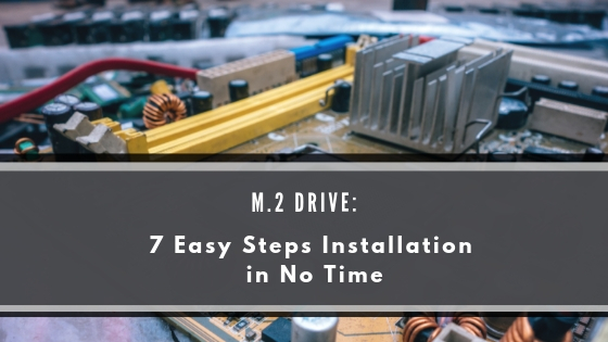 M.2 Drive: 7 Easy Steps Installation in No Time | ArticleCube