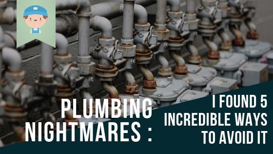 Plumbing Nightmares: I Found 5 Incredible Ways to Avoid It | ArticleCube