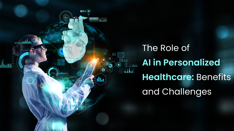 The Role of AI in Personalized Healthcare: Benefits and Challenges ...