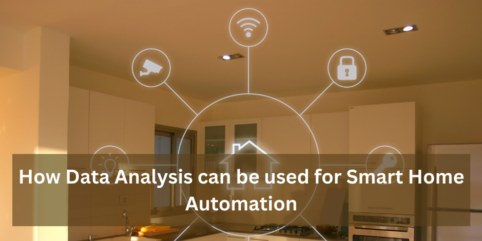 How Data Analysis can be used for Smart Home Automation | ArticleCube