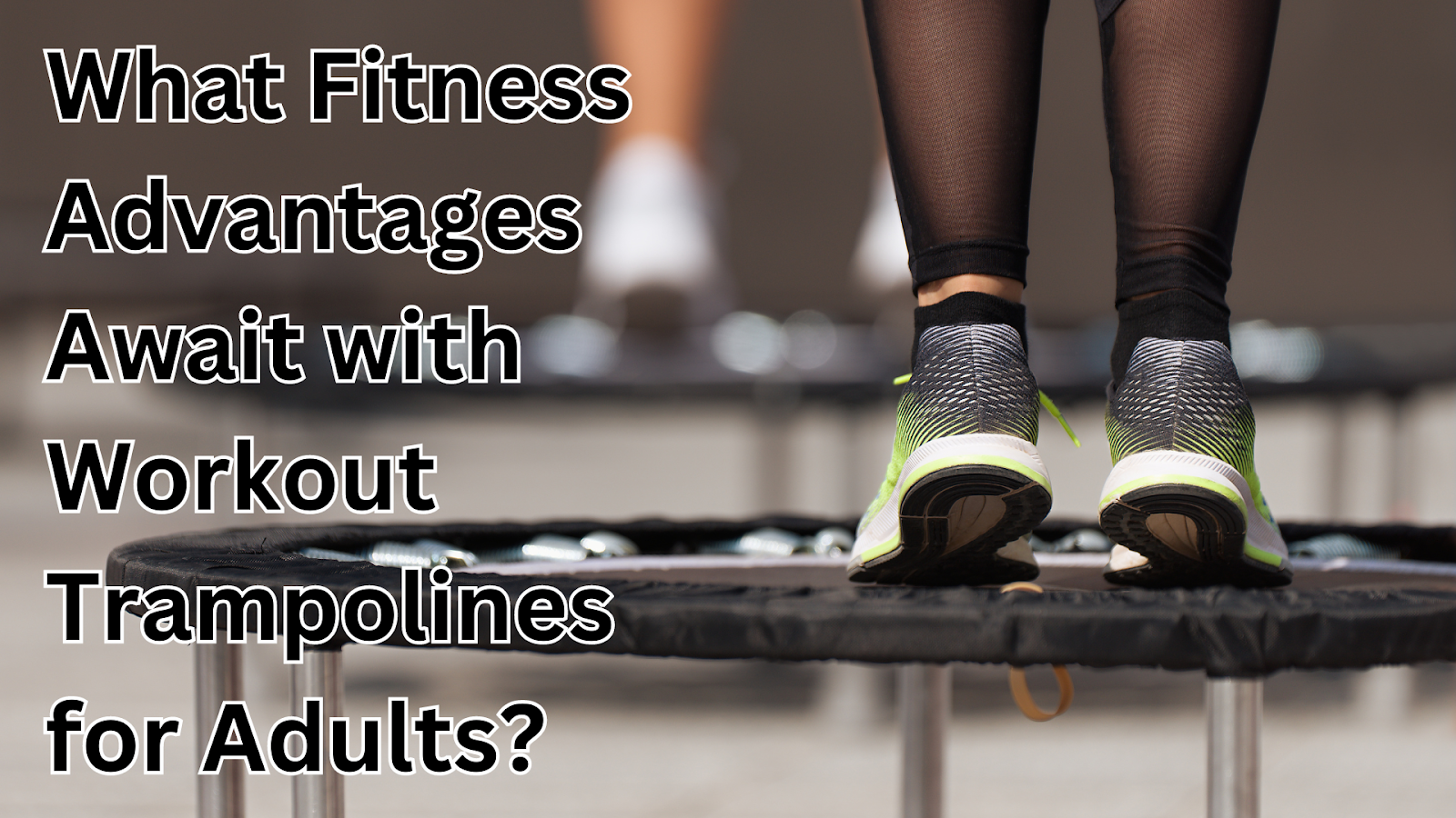 What Fitness Advantages Await with Workout Trampolines for Adults ...